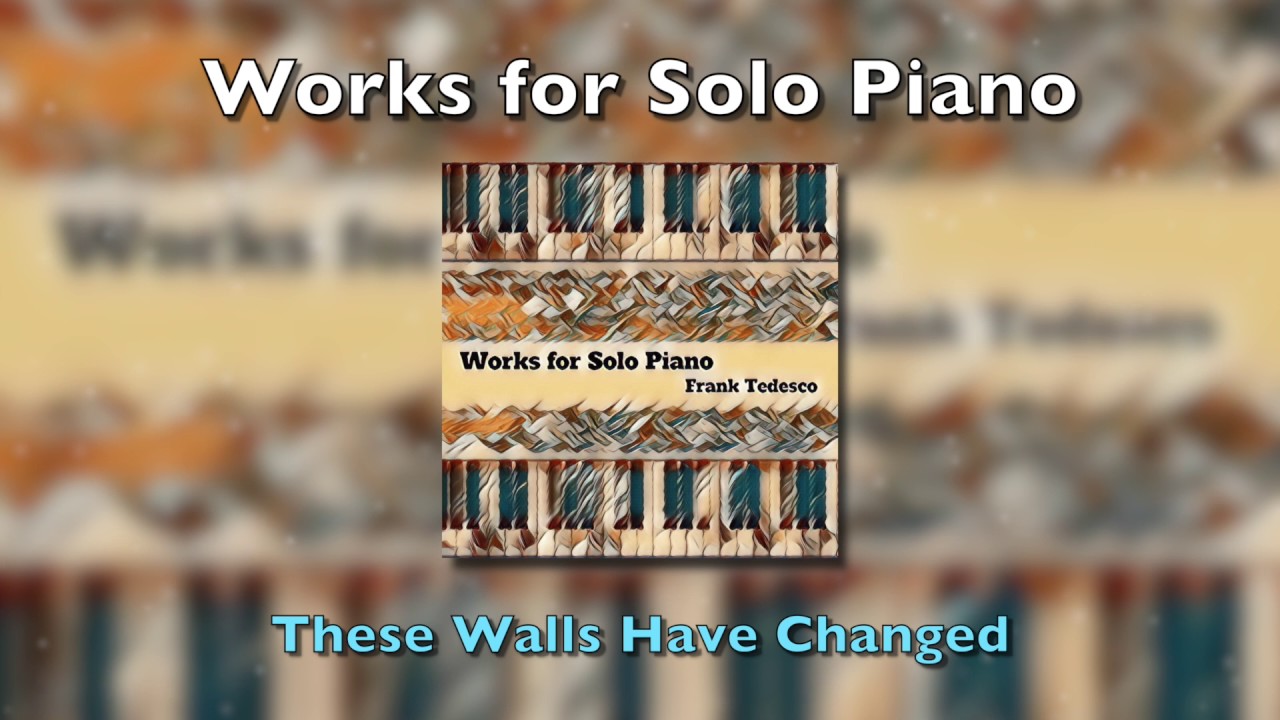 Frank Tedesco - These Walls Have Changed (from "Works for Solo Piano ...