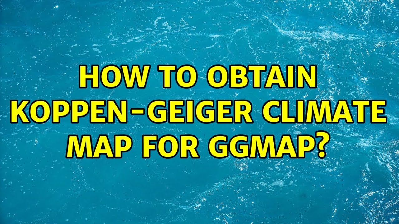 How to obtain koppen-geiger climate map for ggmap? - YouTube