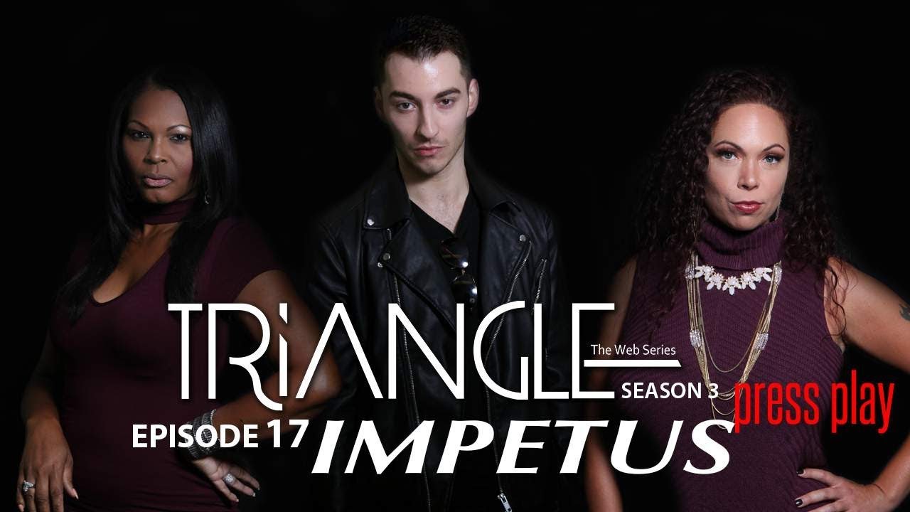 TRIANGLE Season 3 Episode 17 " Impetus" - YouTube