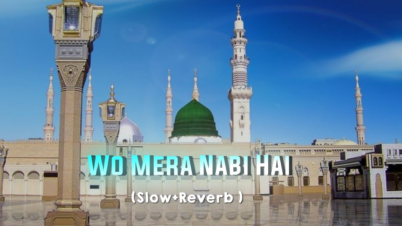 Wo Mera Nabi Hai (Slow+Reverb Naat) naat sharif 2025 #naat #lofi - YouTube