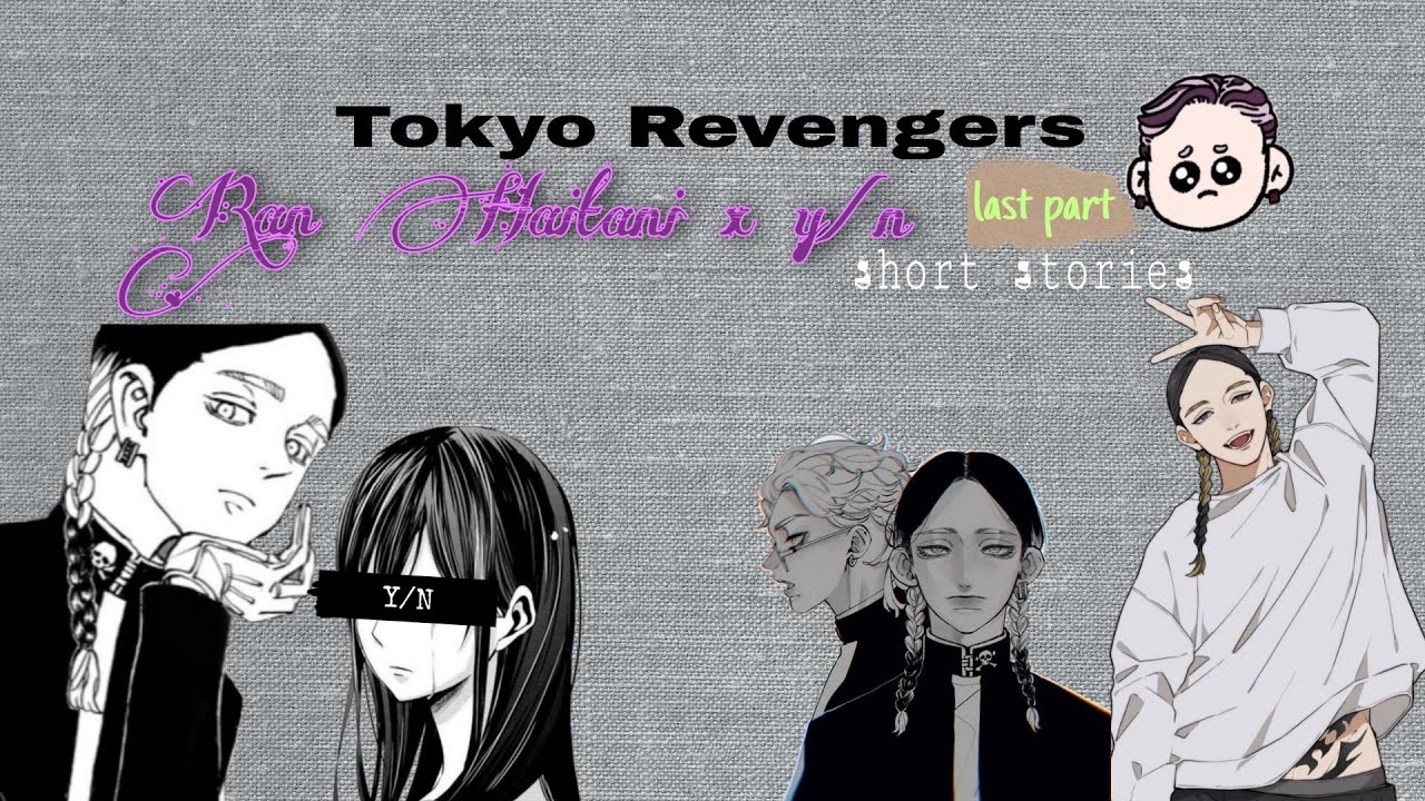 [Tokyo Revengers] Ran Haitani x Y/N || last part - YouTube