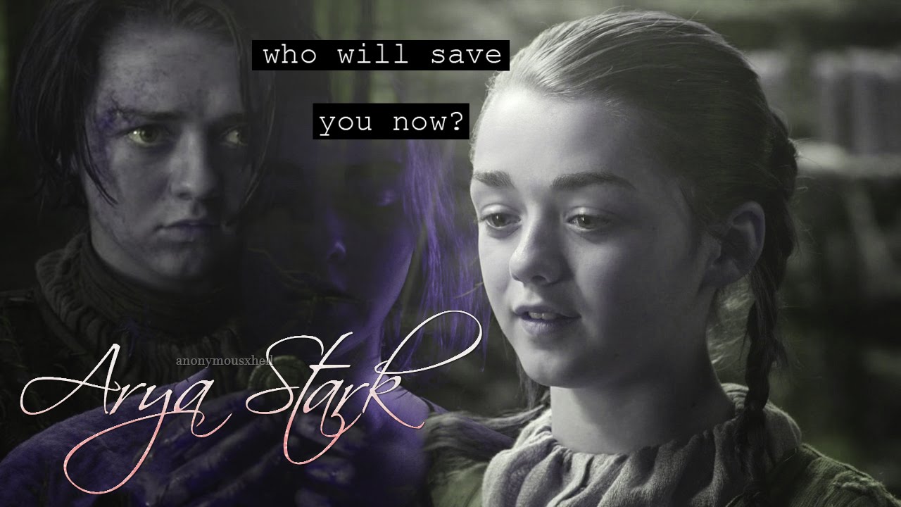 Arya Stark [Who will save you now?] - YouTube