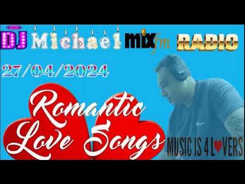 MICHAEL MIX FM RADIO ROMANTIC LOVE SONGS 27/04/2024 - YouTube