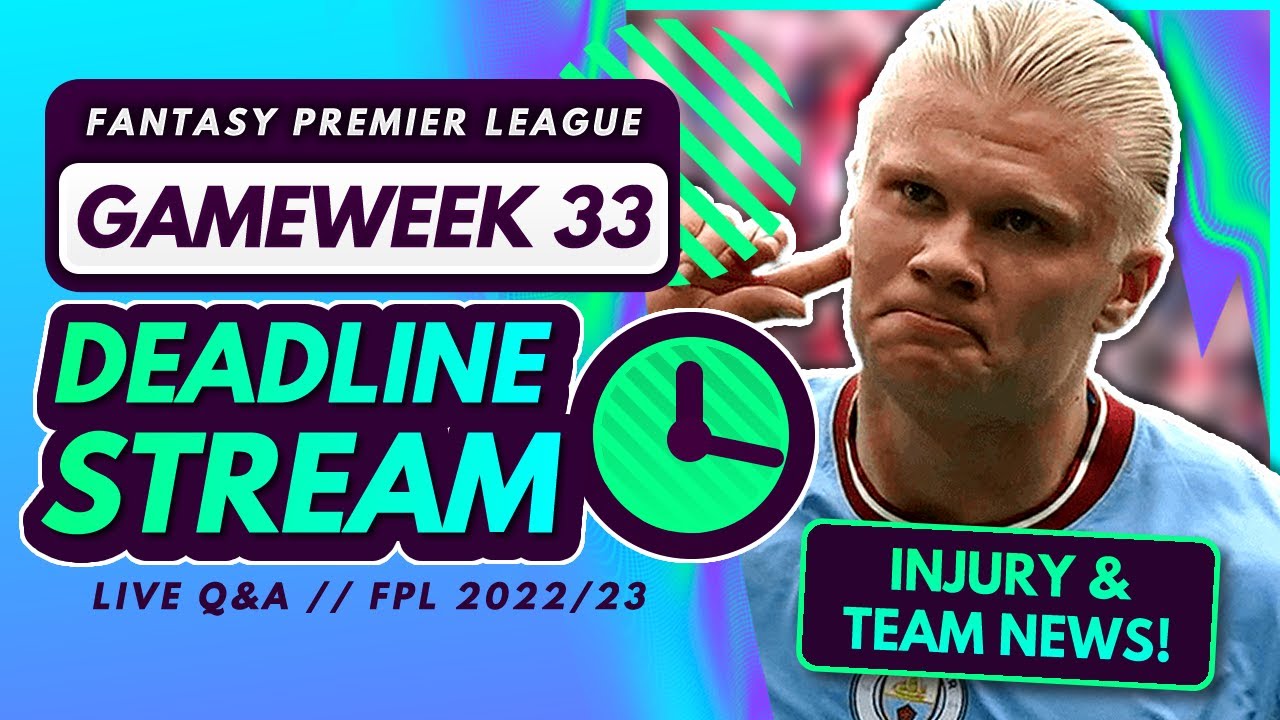 FPL GW33 DEADLINE STREAM! - Bench Boost Plan, Team News and Q&A! | Fantasy Premier League 2022/ ...