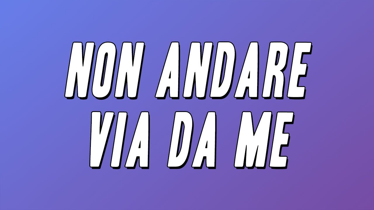 Gigi D'Alessio - Non Andare Via Da Me (Testo) - YouTube