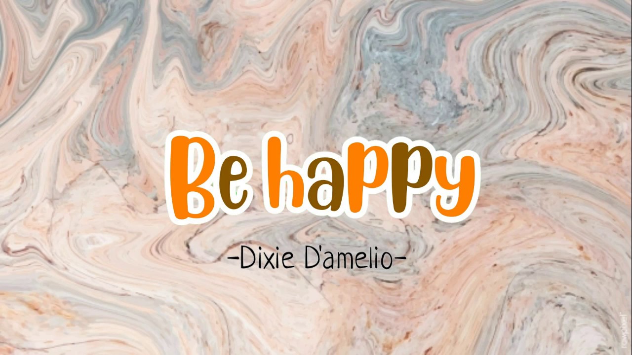Be happy- Dixie D'amelio lyrics - YouTube