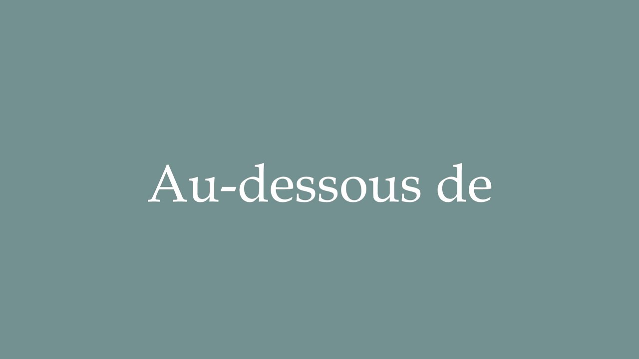 How to Pronounce ''Au-dessous de'' (Below) Correctly in French - YouTube