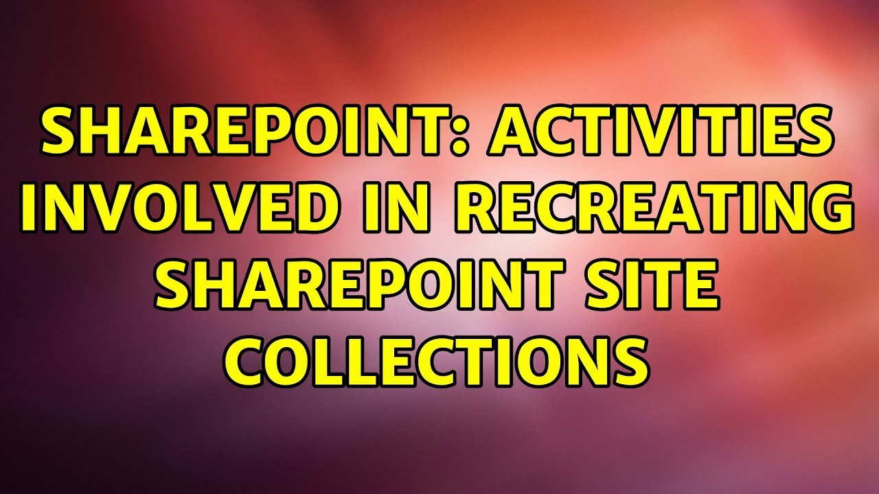 Sharepoint: Activities involved in recreating SharePoint Site ...