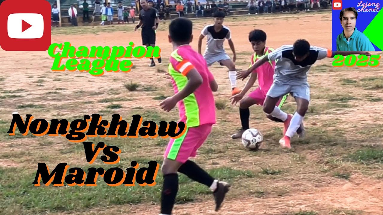 Nongkhlaw vs Maroid | key moments | MARD champion league 2025 | Khasi ...