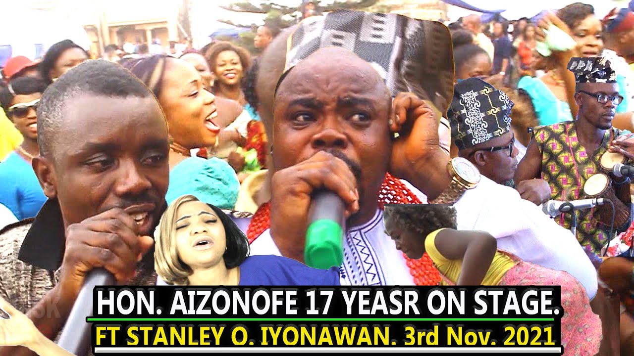 HON. AIZONOFE 17 YEASR ON STAGE. FT STANLEY O. IYONAWAN. 3rd Nov. 2021 ...