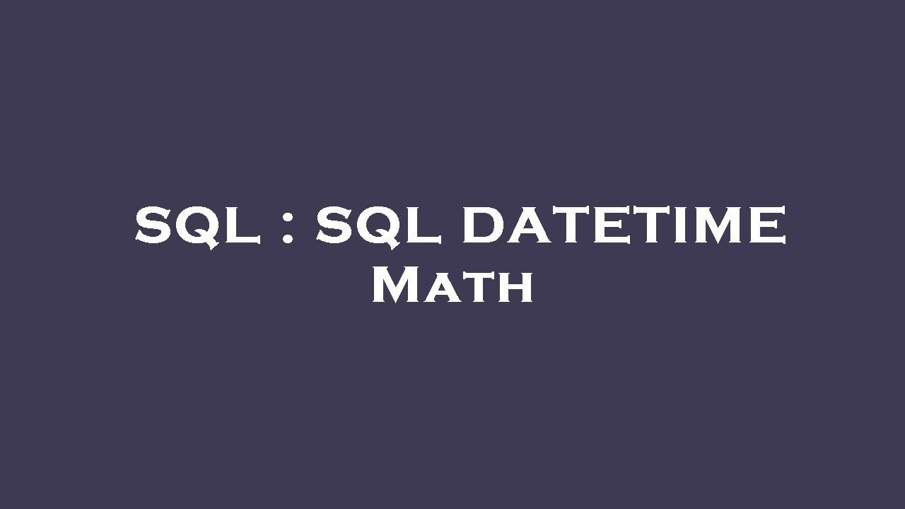 SQL SQL DATETIME Math YouTube SQL SQL DATETIME Math YouTube