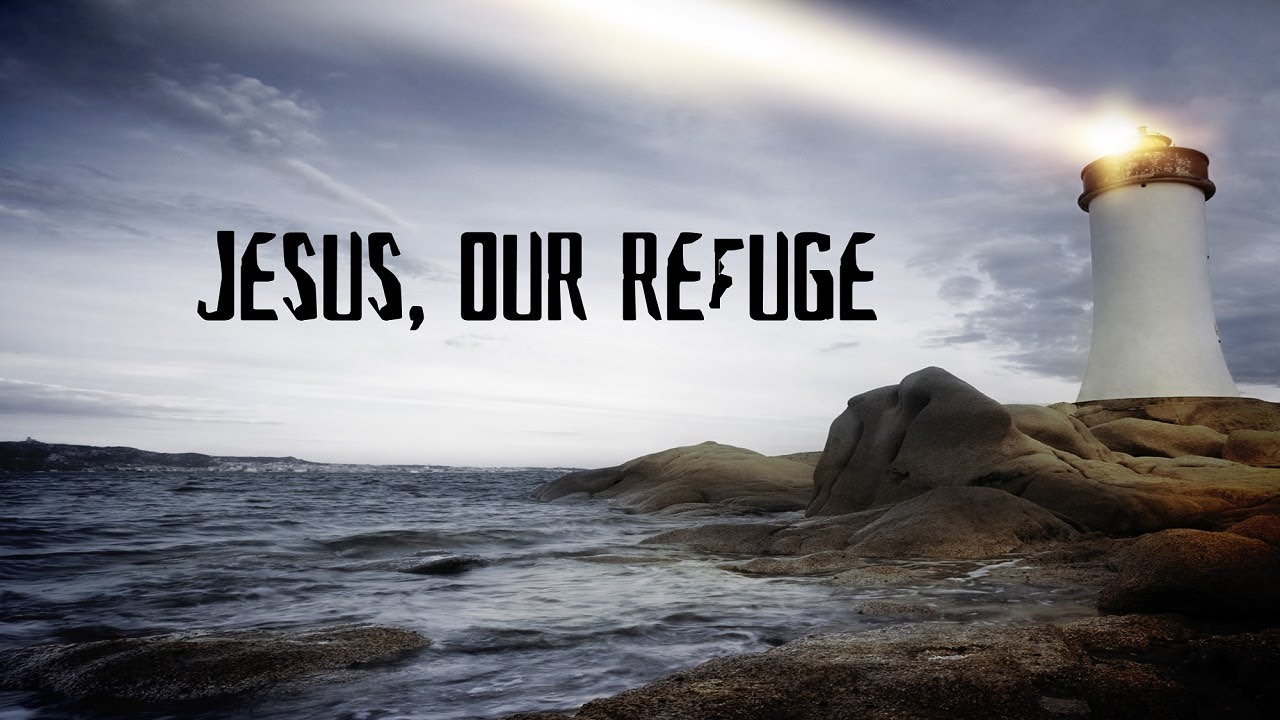 Jesus, Our Refuge | Sermon - YouTube