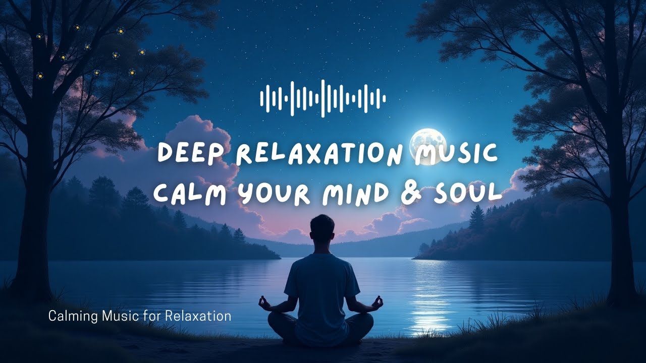 Deep Relaxation Music | Calm Your Mind & Soul - YouTube