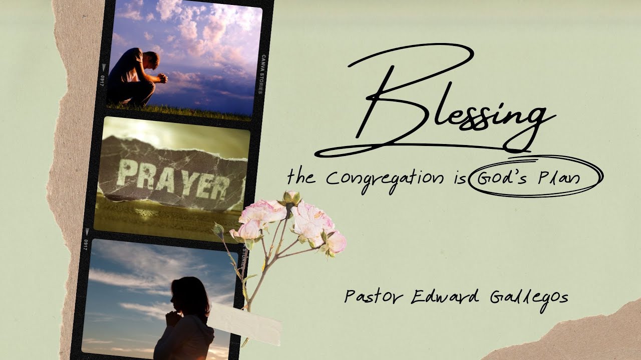 Blessing The Congregation Is God's Plan | Pastor Edward Gallegos ...