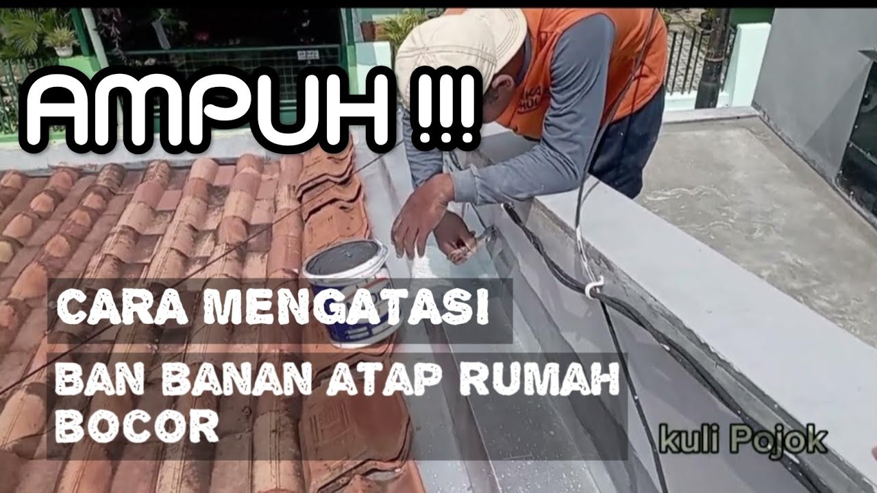 Cara Ampuh Mengatasi Ban Banan Atap Rumah Yang Bocor - YouTube