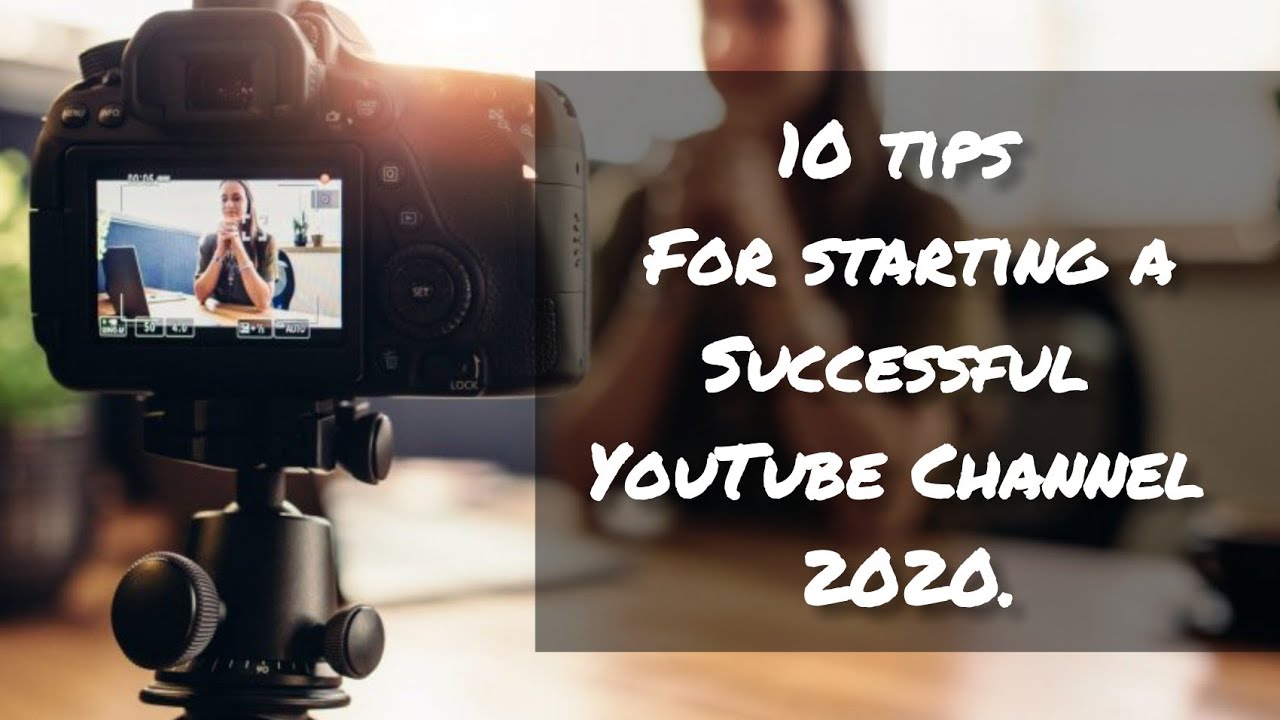 10 Tips for Starting a successful YouTube Channel, 2020 || Create Your ...