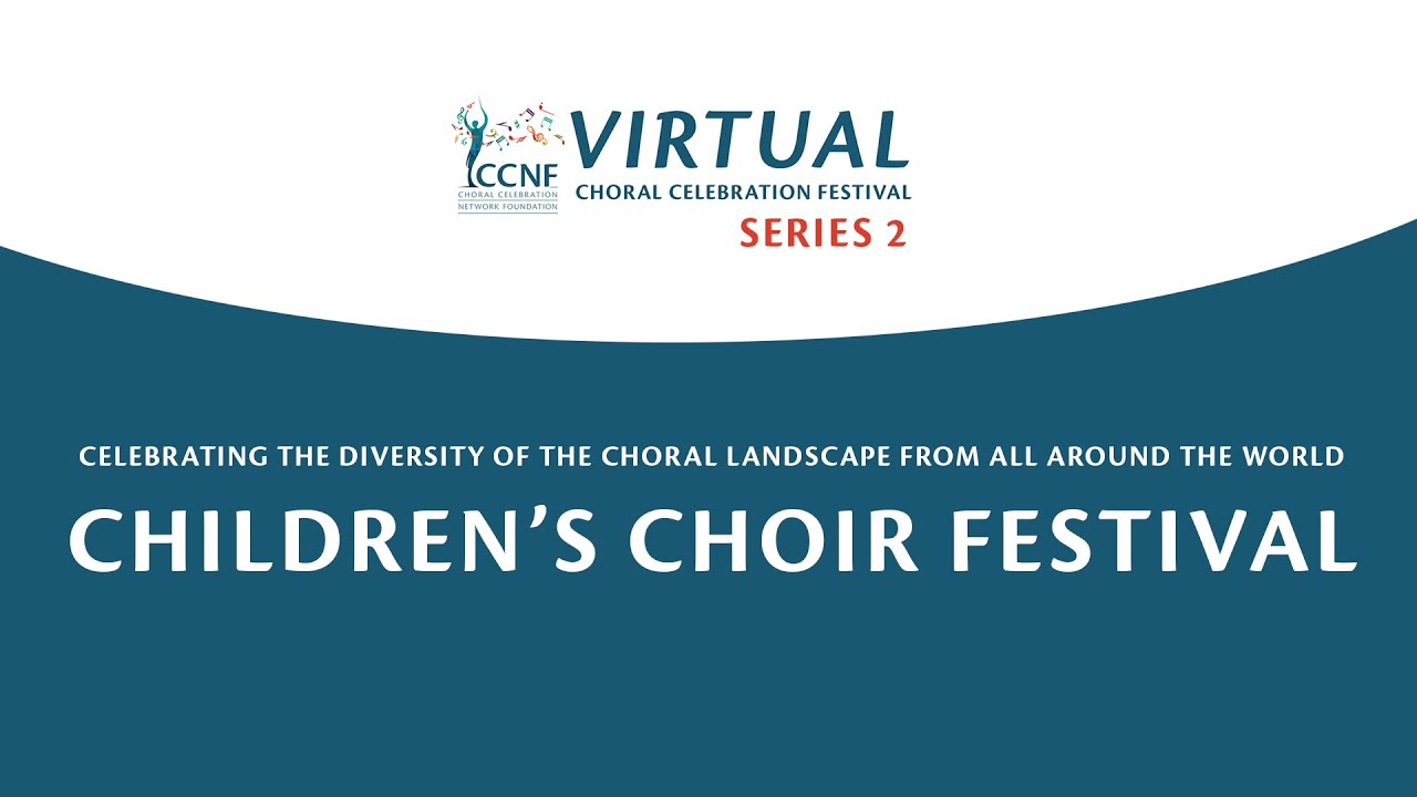 VIRTUAL CHORAL CELEBRATION FESTIVAL 2020 SERIES 2- CHILDREN'S CHOIR ...
