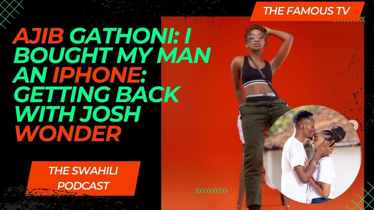 AJIB GATHONI: I BOUGHT MY MAN AN IPHONE | GETTING BACK WITH JOSH WONDER ...
