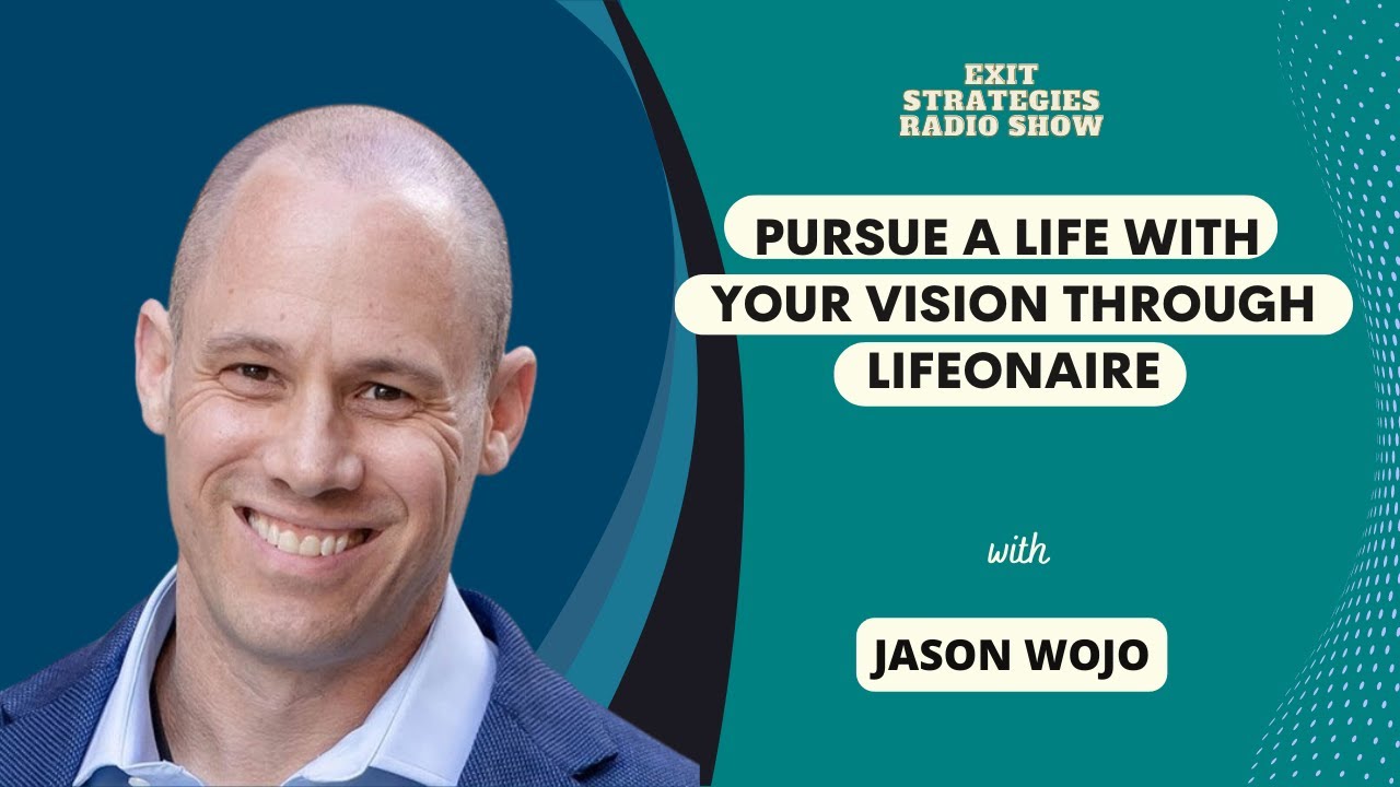 Pursue A Life With Your Vision Through Lifeonaire with Jason Wojo - YouTube