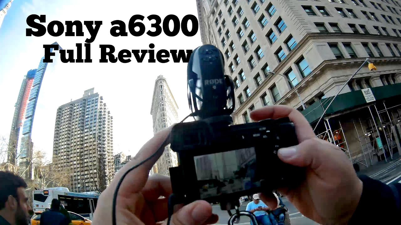 SONY A6300 FULL HANDS ON REVIEW: REAL WORLD SHOOTING & TIPS - YouTube