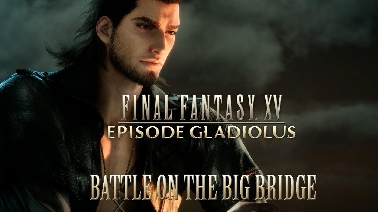 FINAL FANTASY XV OST Battle on the Big Bridge ( Episode Gladiolus ...