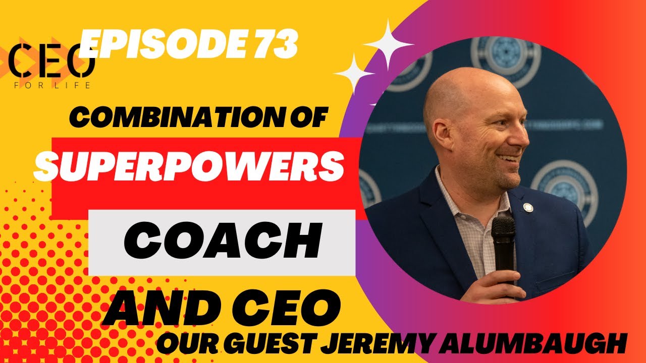 CEO FOR LIFE Experience #73 Is That All You Got with Jeremy Alumbaugh ...