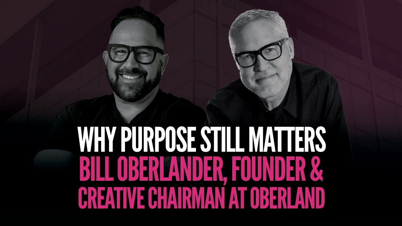 Why Purpose Still Matters | Bill Oberlander, Founder & Creative ...