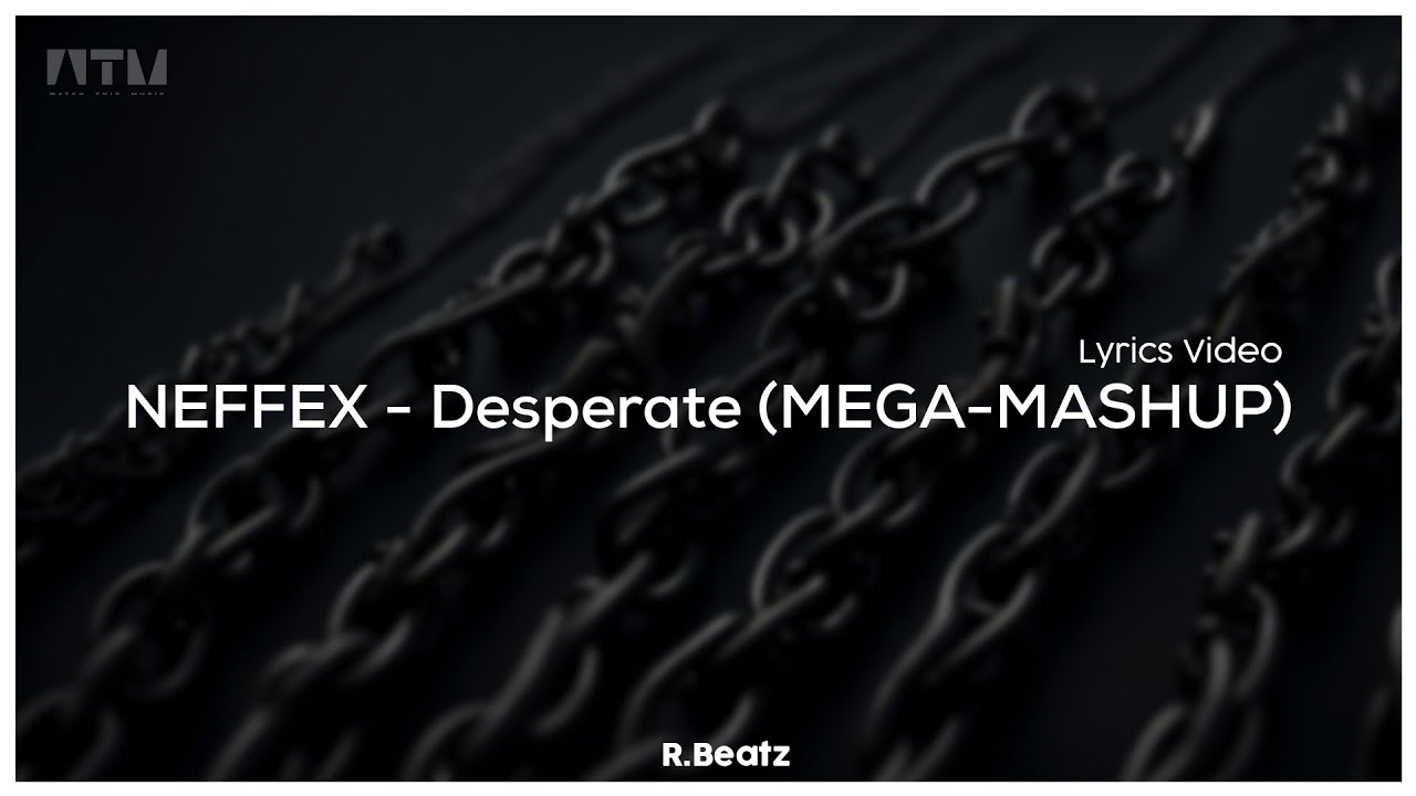 NEFFEX - Desperate (MEGA-MASHUP) By R.Beatz [Lyrics] - YouTube