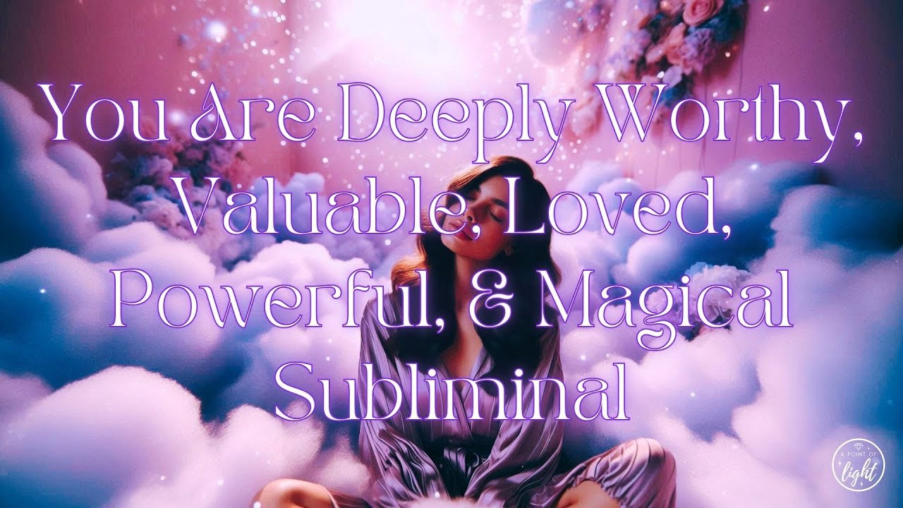 [Self Concept Upgrade] You Are Worthy, Valuable, Powerful⚡Self Love Subliminal Affirmations ...