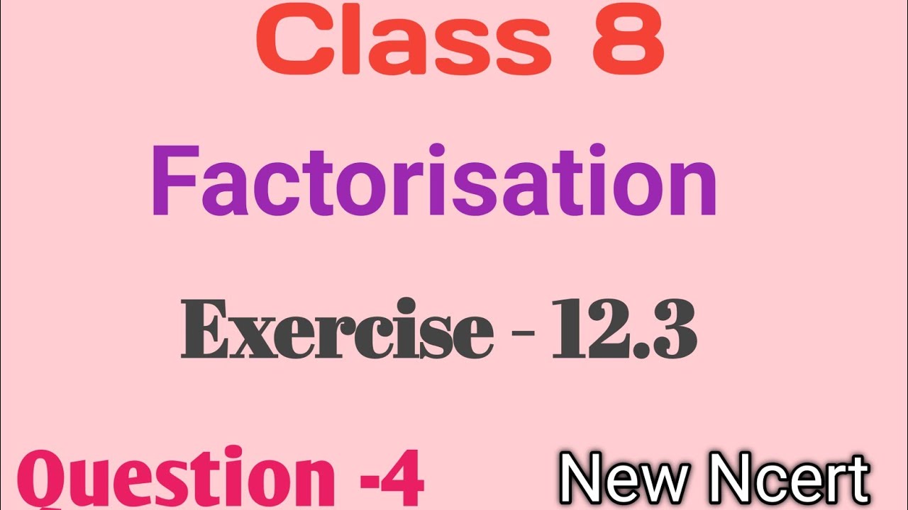 Class 8 Maths - chapter - 12 - Factorisation | Ex- 12.3 - Question - 4 ...
