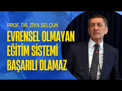 Evrensel Olmayan Eğitim Sistemi Başarılı Olamaz I Prof. Dr. Ziya Selçuk