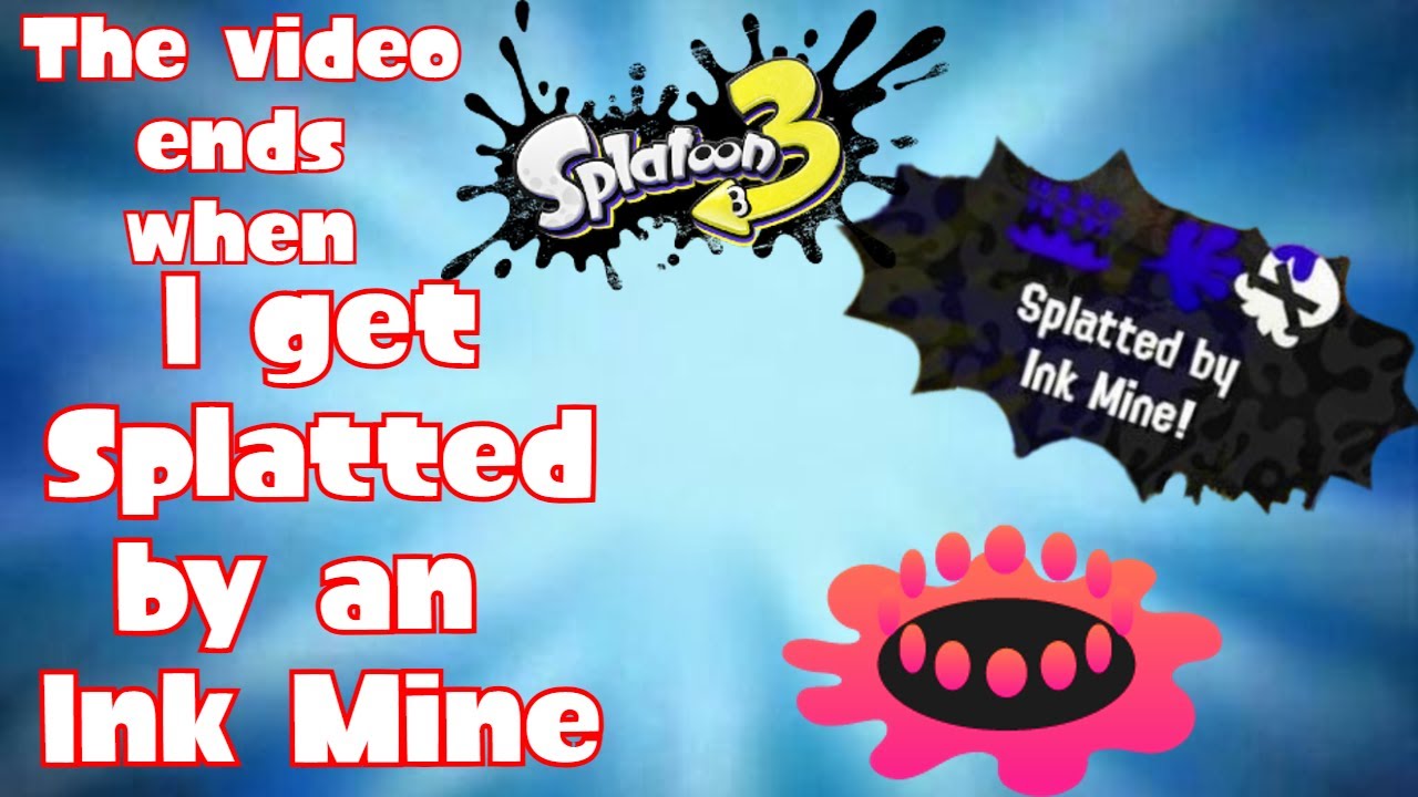 The Video Ends when I get Splatted by an Ink Mine - YouTube