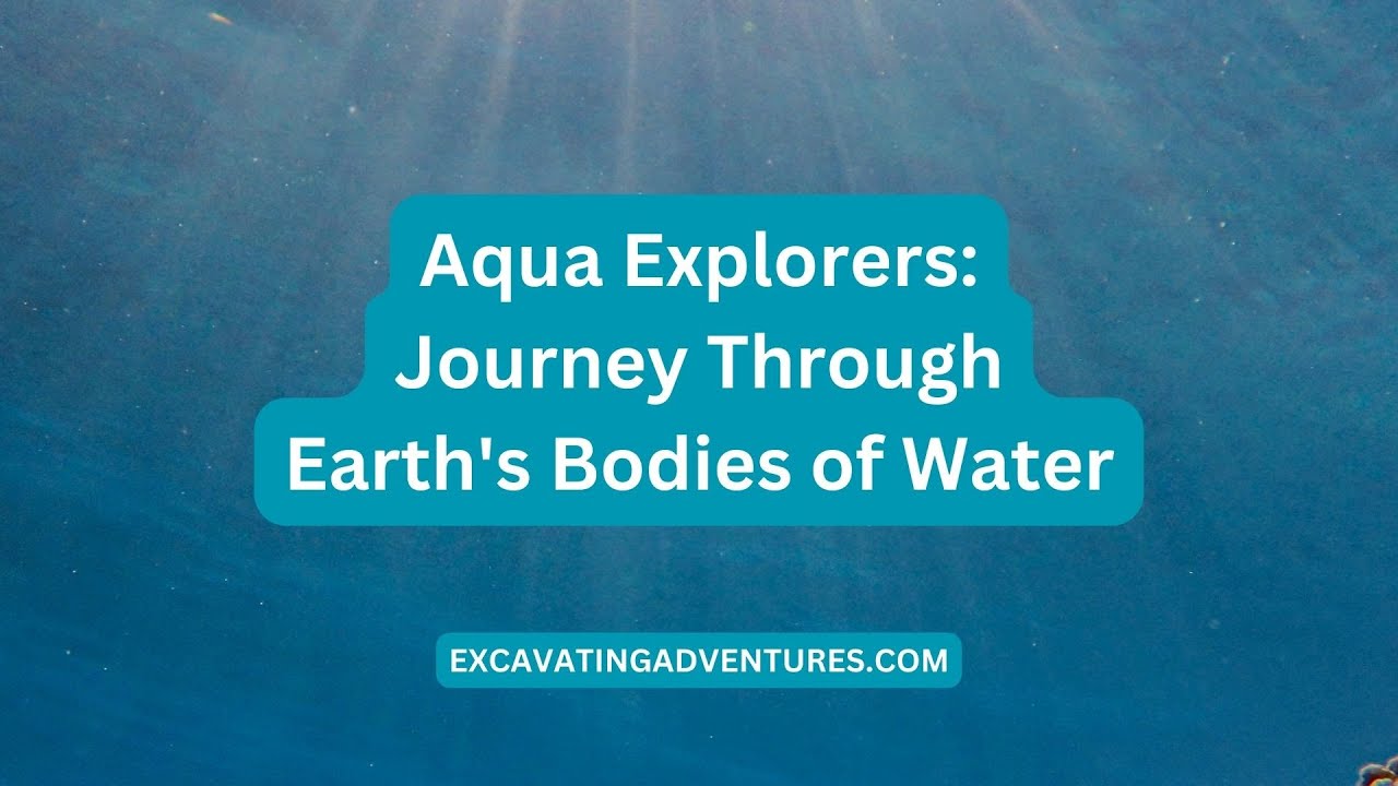 Aqua Explorers Journey Through Earth's Bodies of Water - YouTube