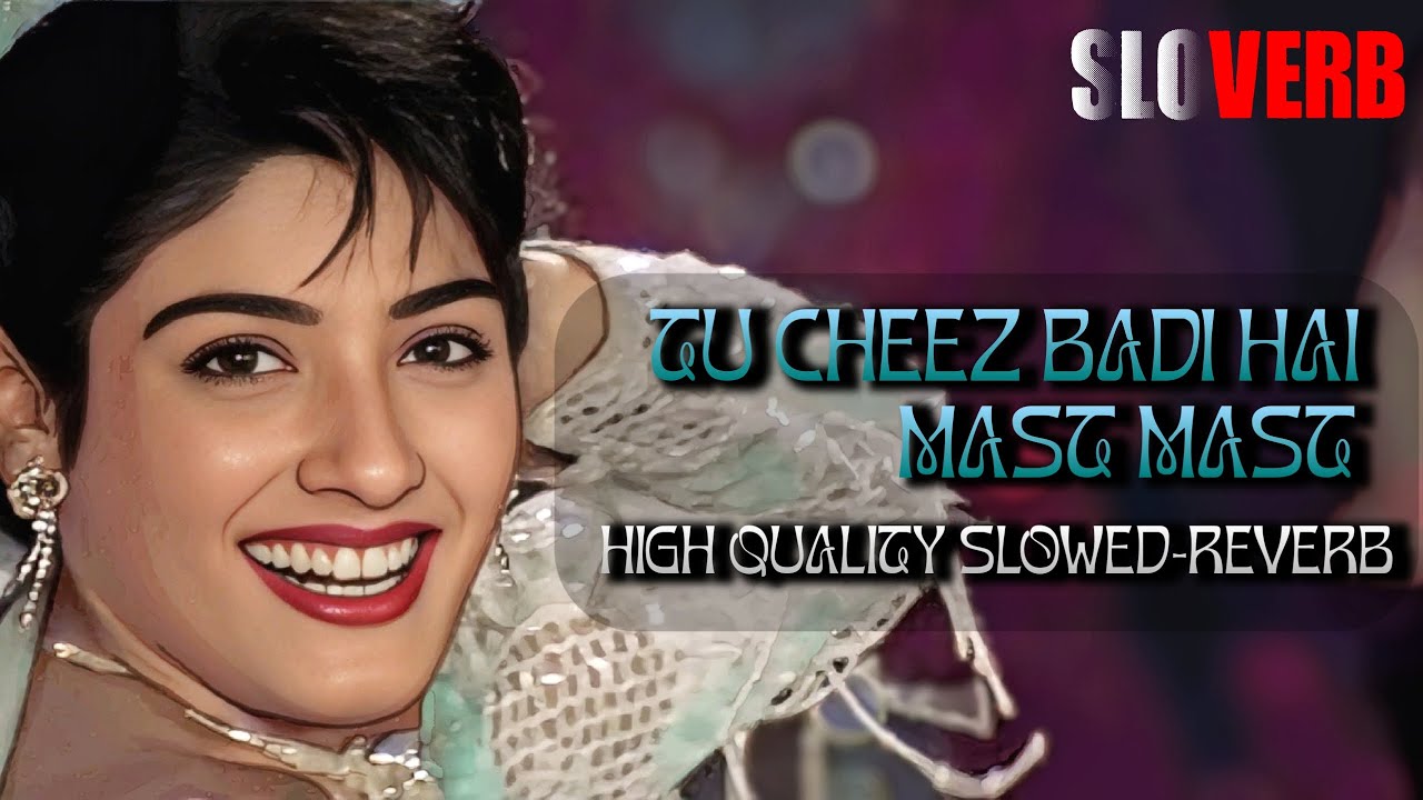 Tu Cheez Badi Hai Mast | Slowed and Reverb | High Quality ...