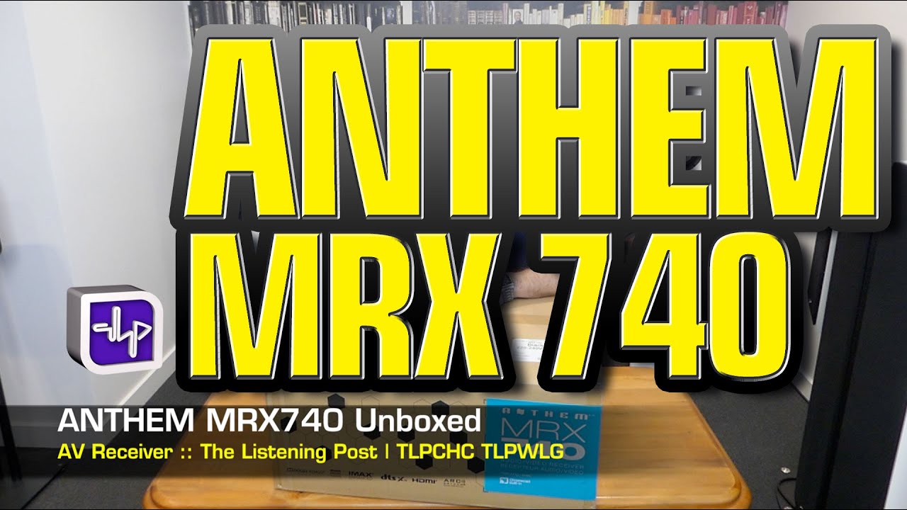 Anthem MRX 740 AV Receiver Unboxed | The Listening Post | TLPCHC TLPWLG ...