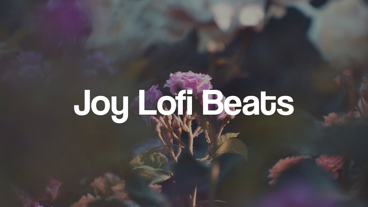Joy Lofi Beats [chill lo-fi hip hop beats] - YouTube
