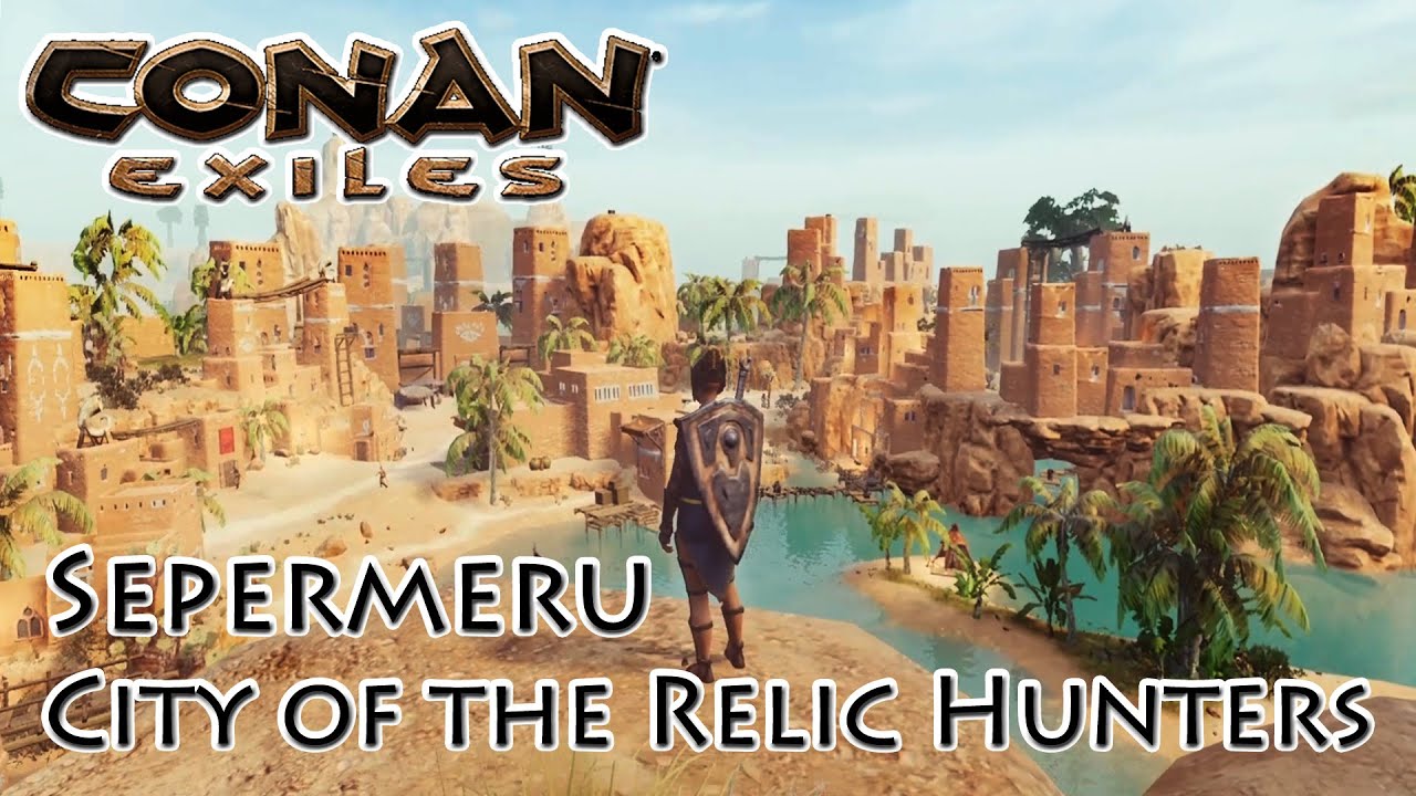 Conan Exiles Sepermeru City of the Relic Hunters - YouTube