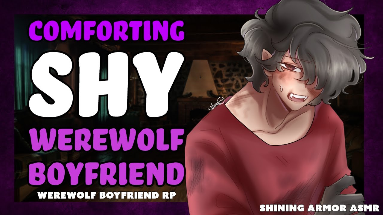 [M4A] Comforting your Shy Werewolf Boyfriend [ASMR Roleplay] [Reverse ...