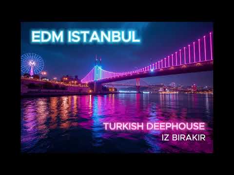🇹🇷🔥EDM ISTANBUL -IZ BIRAKIR🔥🇹🇷 - TURKISH #deephouse #edm #electro #turkey   HOUSE VIBES - Güzeldi🇹🇷🔥