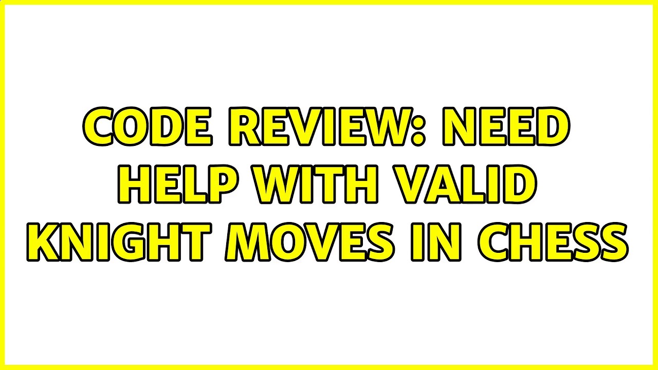 Code Review: Need help with valid knight moves in Chess (3 Solutions ...
