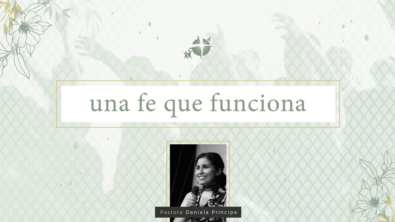 Una fe que funciona | Daniela Principe - YouTube