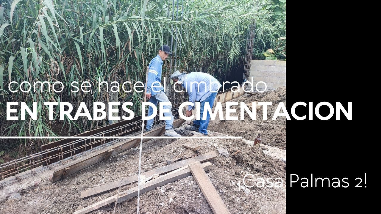 COMO SE HACE EL CIMBRADO DE TRABES DE CIMENTACIÓN (Casa Palmas 2) cap.5 ...