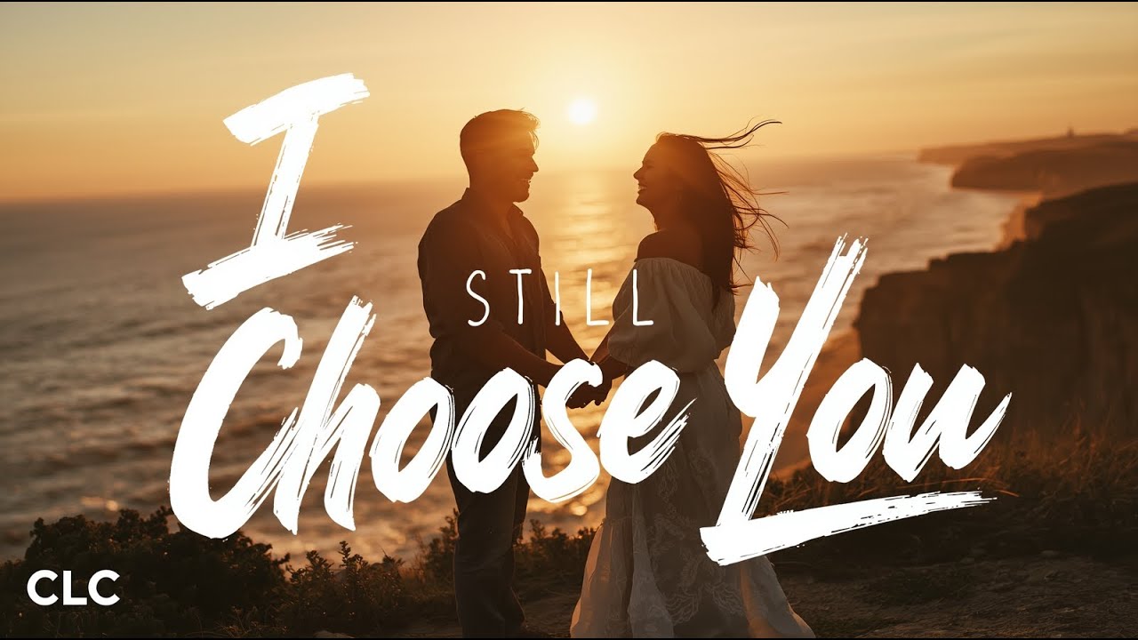 I Still Choose You Lyrics😭 Sad Song About Love's Unyielding Power (2025 ...