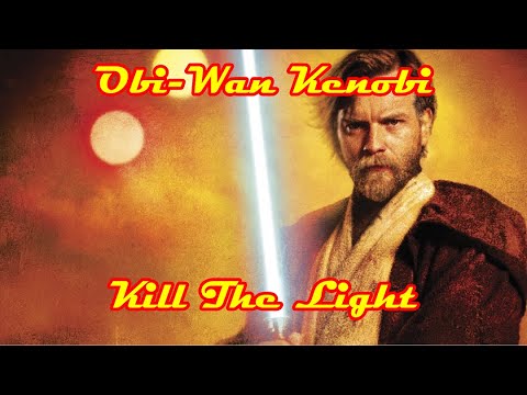 Obi-Wan Kenobi Tribute: Kill The Light - YouTube