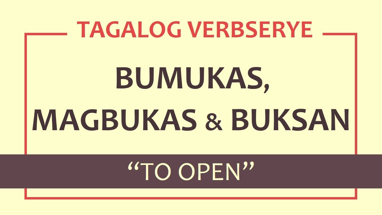 TAGALOG VERBSERYE | How to Use BUMUKAS, MAGBUKAS and BUKSAN | Tagalog ...