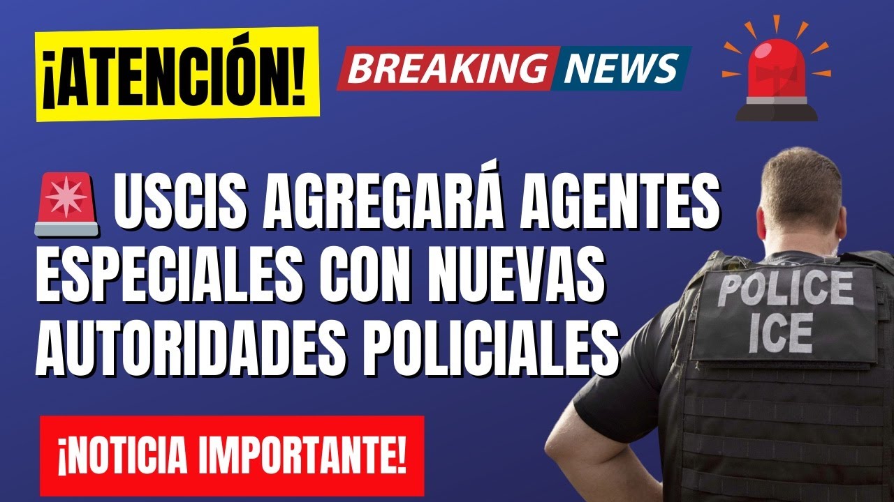 ¡ATENCIÓN! USCIS AGREGARÁ AGENTES ESPECIALES CON NUEVAS AUTORIDADES ...