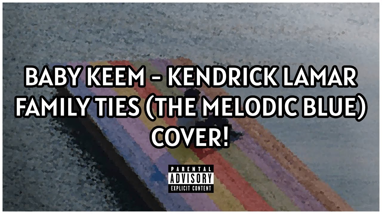 Baby Keem (feat. Kendrick Lamar) - Family Ties [The Melodic Blue] Cover ...