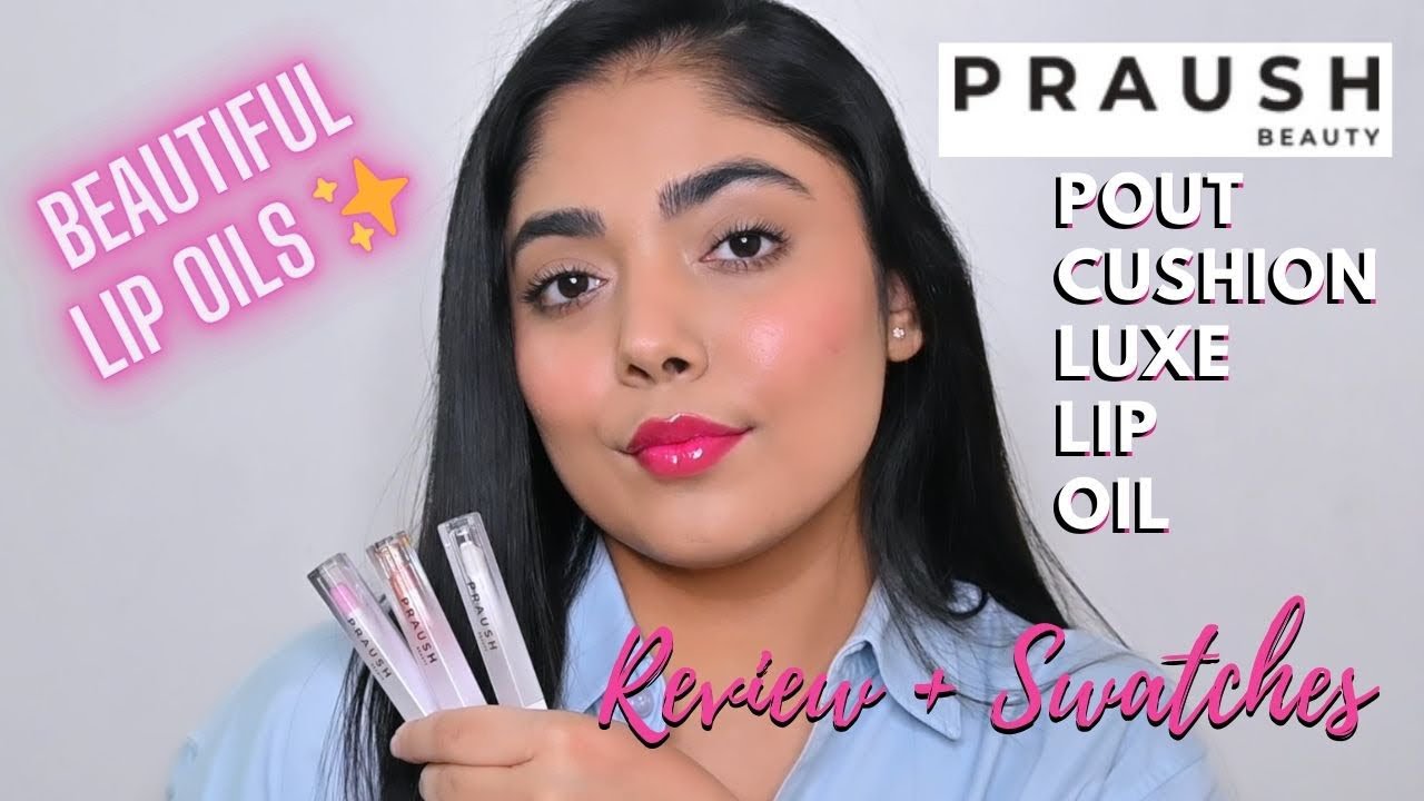 Luscious, Juicy Lip Oils | PRAUSH BEAUTY Pout Cushion Luxe Lip Oil ...