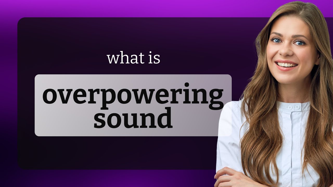 Unraveling the Mystery of "Overpowering Sound" - YouTube