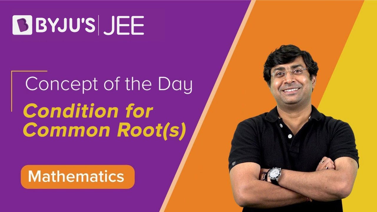 Concept of the Day: Condition for Common Root(s) | MATHS | JEE 2023 ...